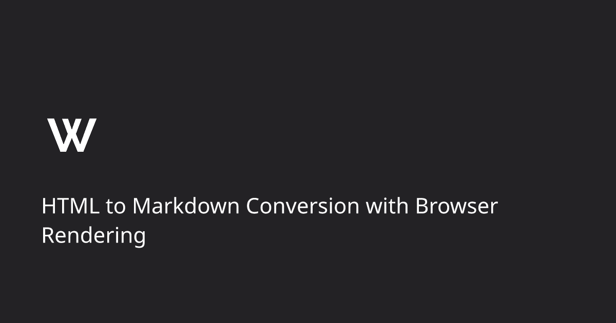 HTML to Markdown Conversion with Browser Rendering – Webforai