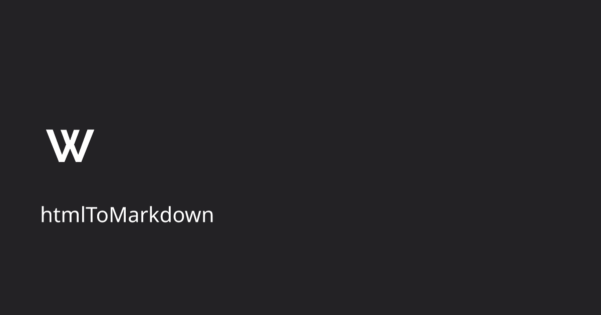 htmlToMarkdown – Webforai